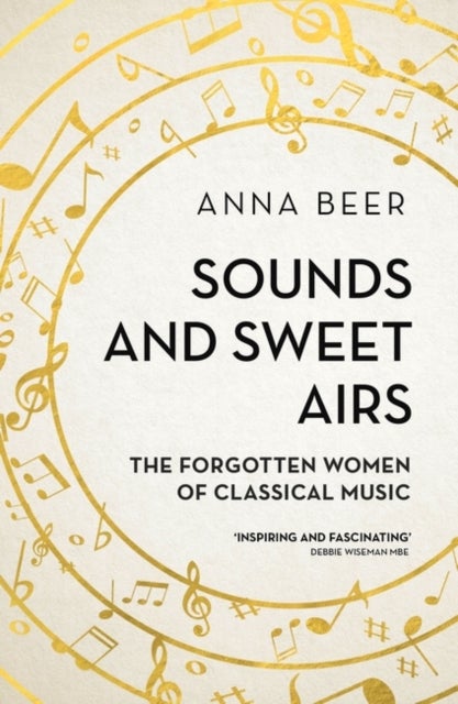 Anna Beer, Sounds and Sweet Airs : The Forgotten Women of Classical ...