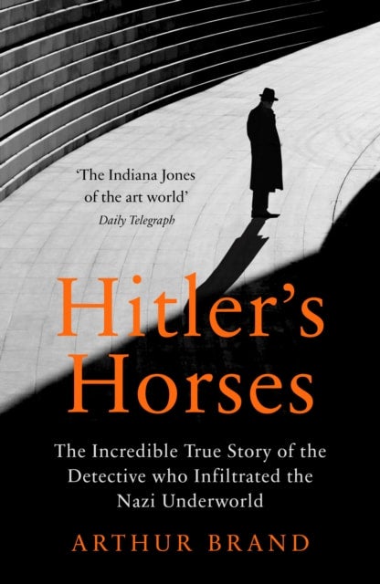 Arthur Brand, Hitler's Horses : The Incredible True Story of the ...