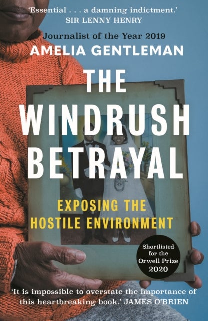 Amelia Gentleman, The Windrush Betrayal: Exposing the Hostile ...
