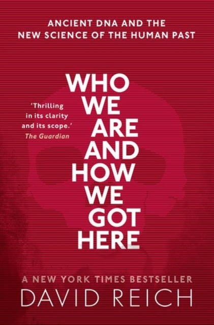David Reich, Who We Are and How We Got Here : Ancient DNA and the new ...