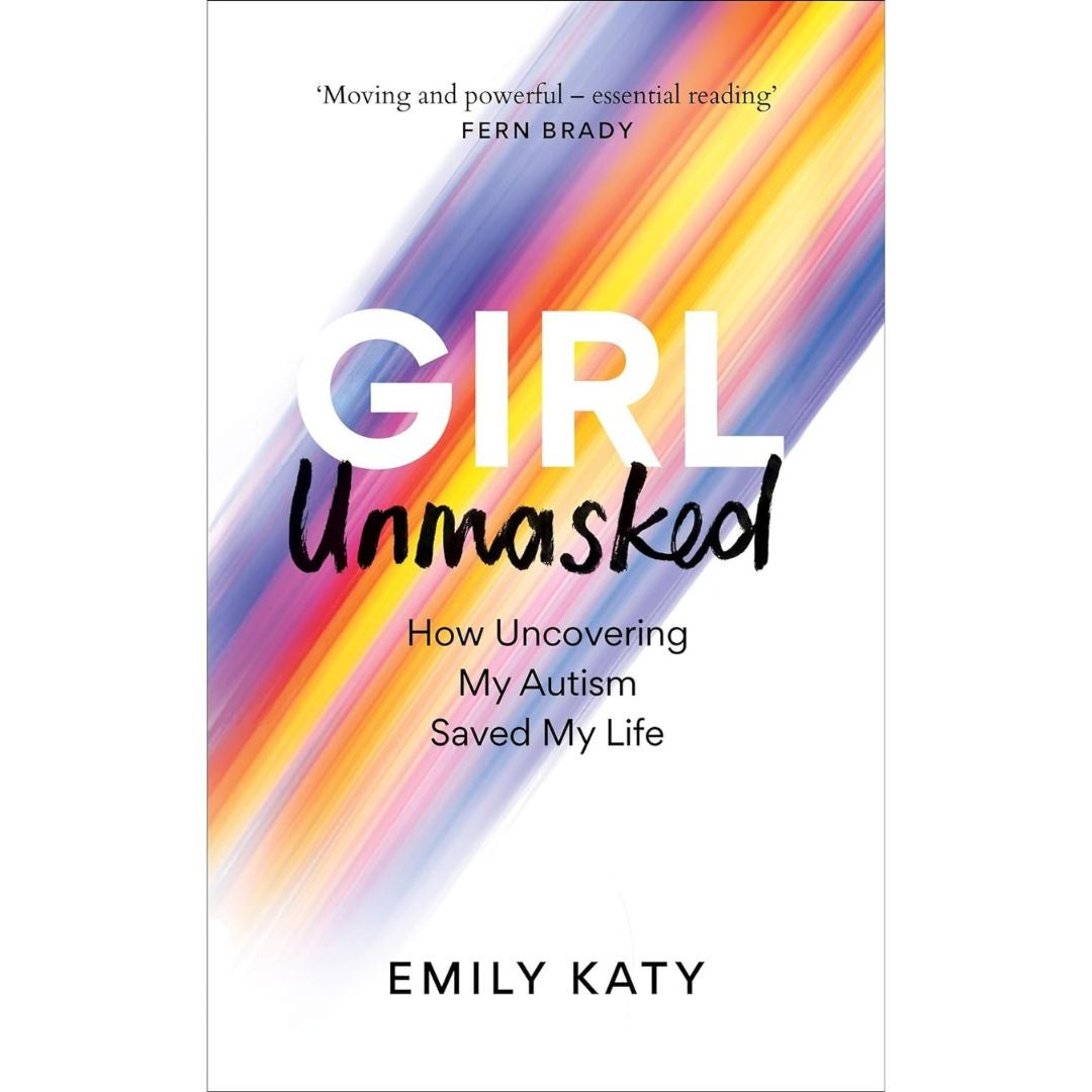 Emily Katy, Girl Unmasked: How Uncovering My Autism Saved My Life | Sam ...