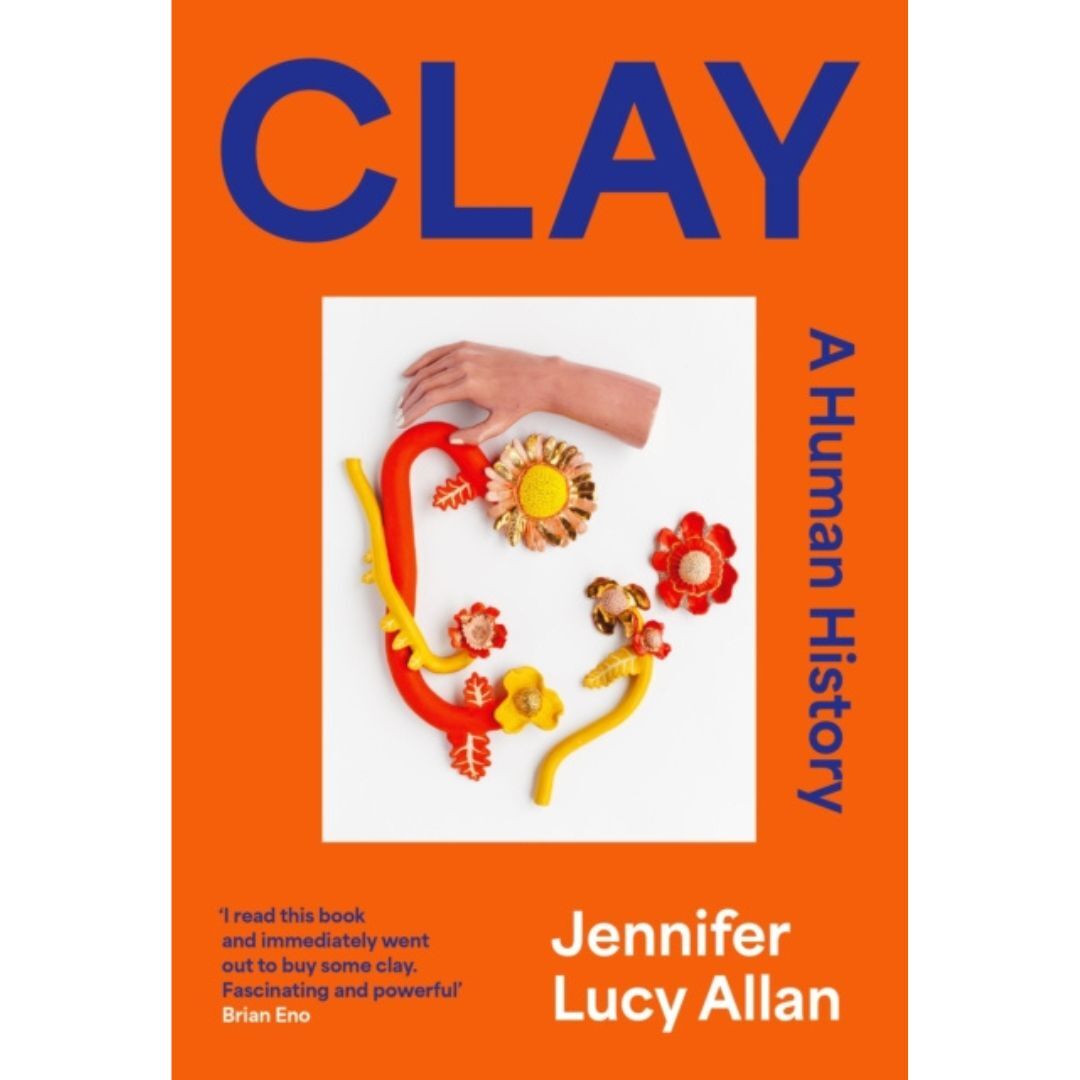 Jennifer Lucy Allan, Clay : A Human History | Sam Read Bookseller ... Jennifer Lucy Allan, Clay : A Human History | Sam Read Bookseller ...