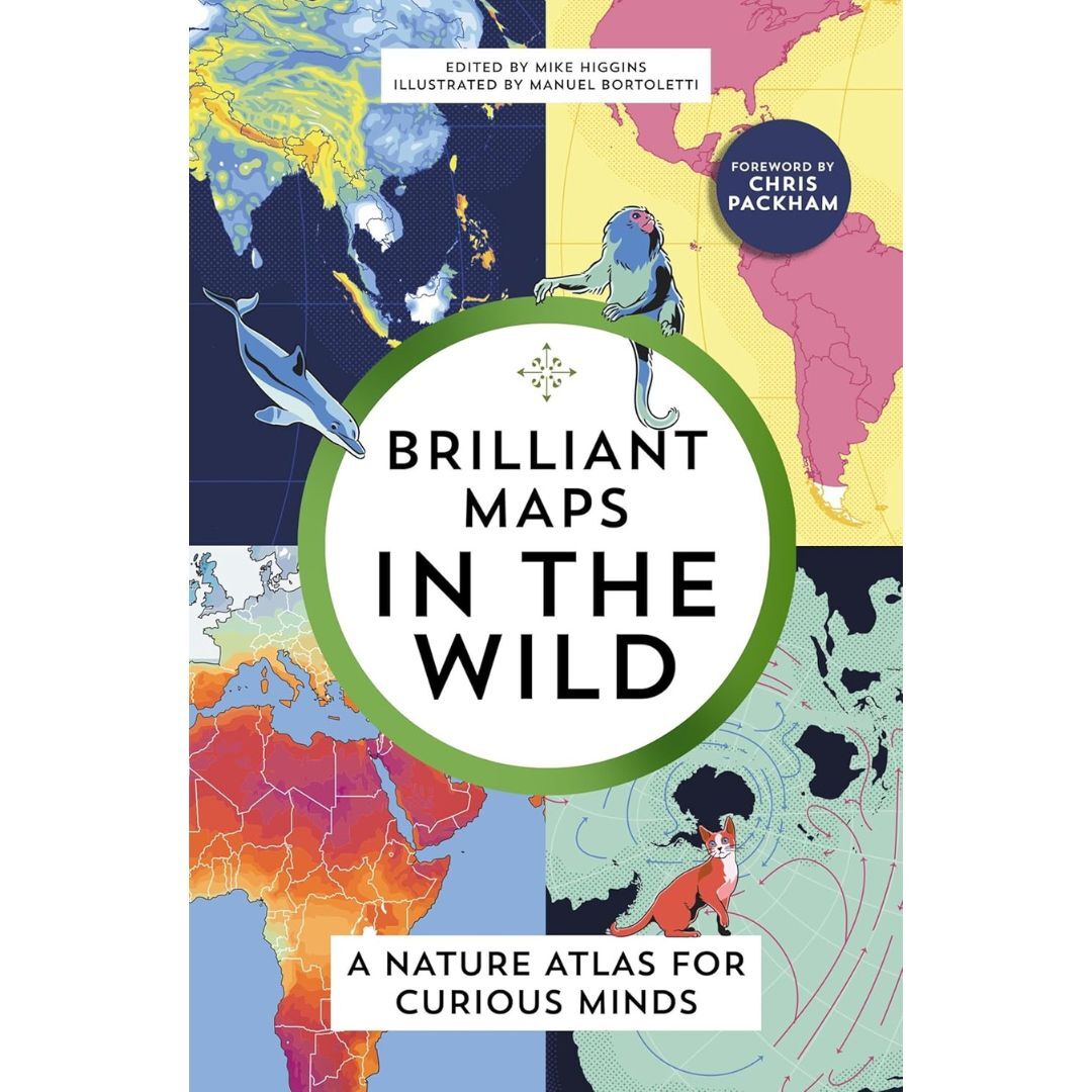 Mike Higgins (ed.) and Manuel Bortoletti (illustr.), Brilliant Maps in the Wild: A Nature Atlas ...
